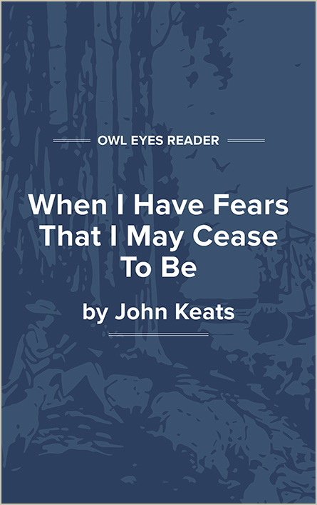 When I Have Fears That I May Cease to Be Full Text and Analysis - Owl Eyes